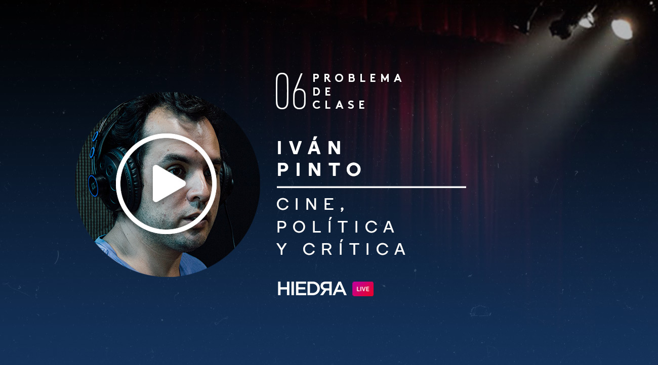 06 Problema de Clase: crítica y cine con Iván Pinto - Revista Hiedra